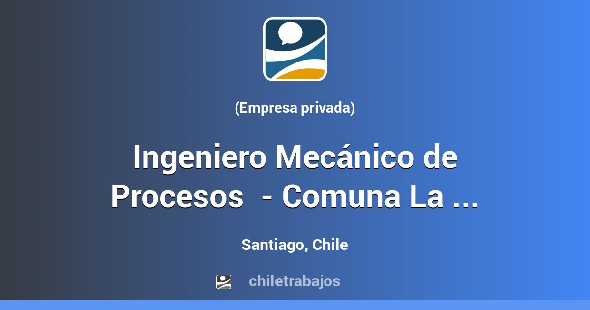 Ingeniero Mecánico de Procesos - Comuna La Cisterna - Santiago ...