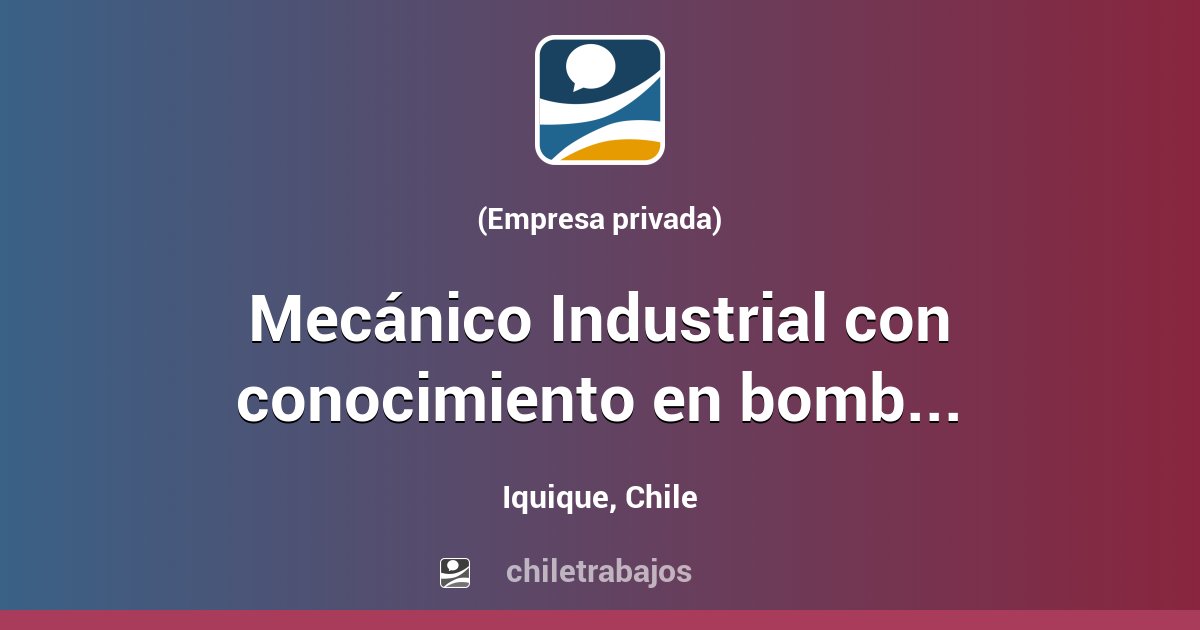 Mecánico Industrial con conocimiento en bombas - Iquique | Chiletrabajos