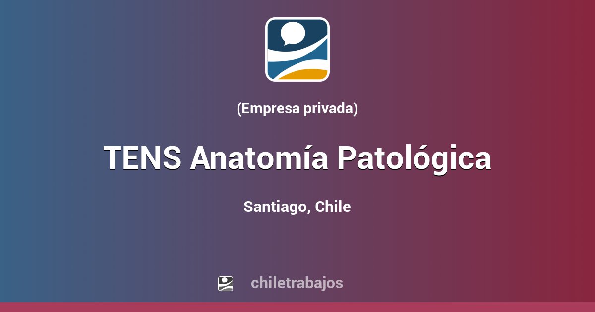 TENS Anatomía Patológica - Santiago | Chiletrabajos
