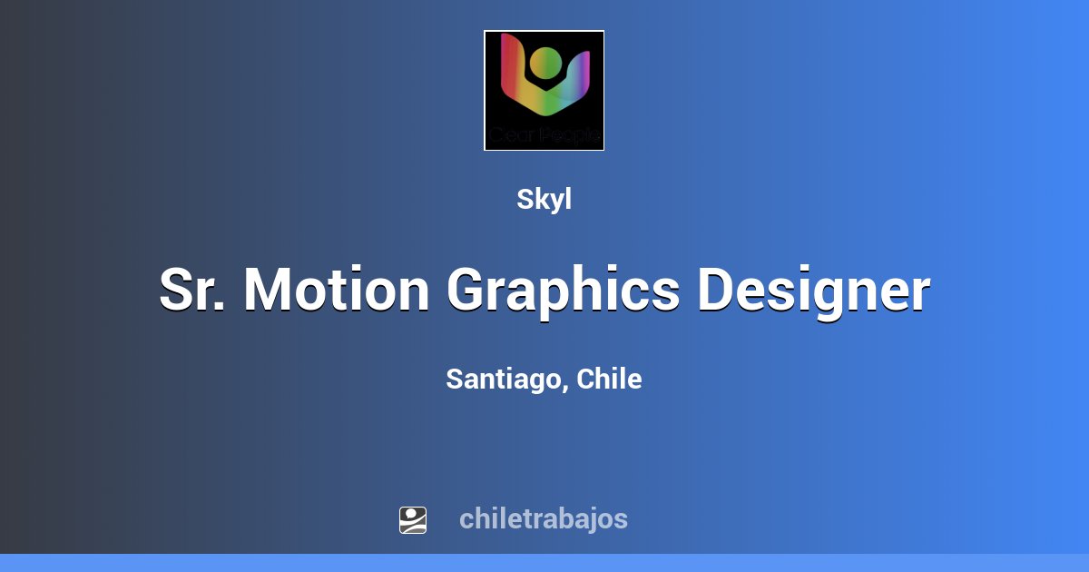 Sr. Motion Graphics Designer - Santiago | Chiletrabajos