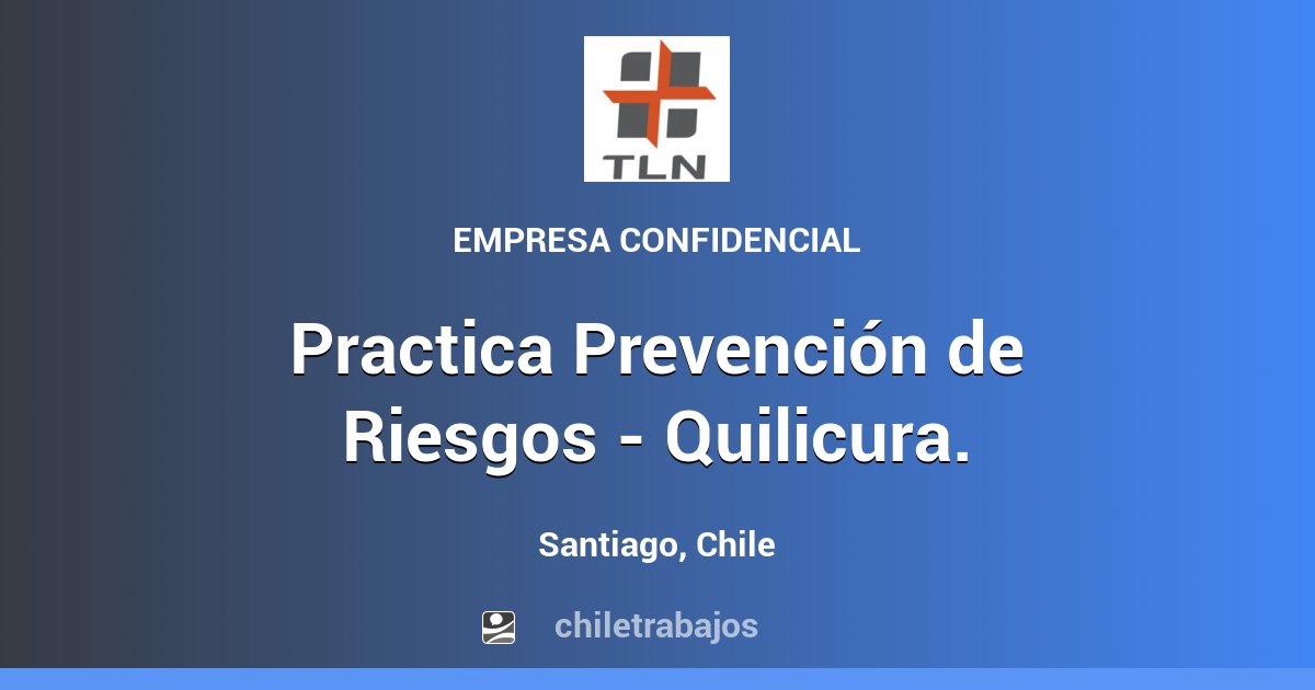 Practica Prevención de Riesgos - Quilicura. - Santiago | Chiletrabajos