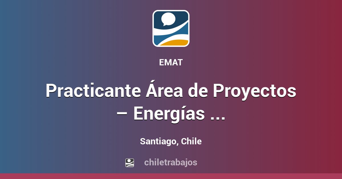 Practicante Área de Proyectos – Energías Renovables EMAT Chile ...