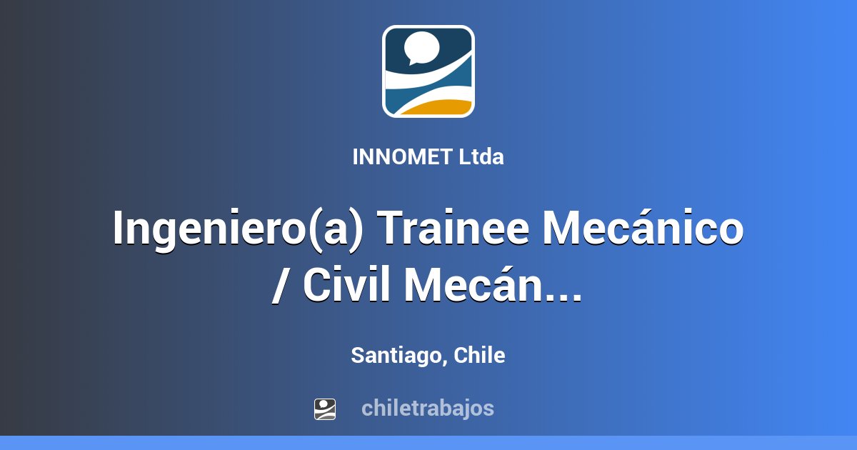 Ingeniero(a) Trainee Mecánico / Civil Mecánico - Santiago | Chiletrabajos