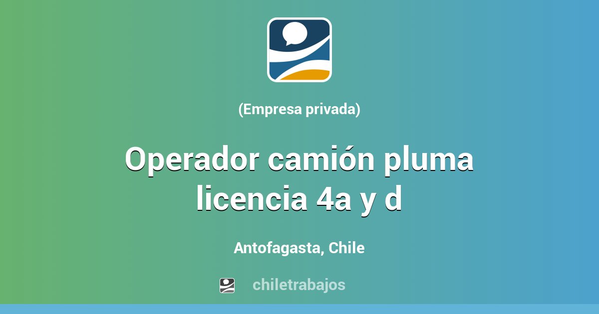 OPERADOR CAMIÓN PLUMA LICENCIA 4A Y D - Antofagasta | Chiletrabajos