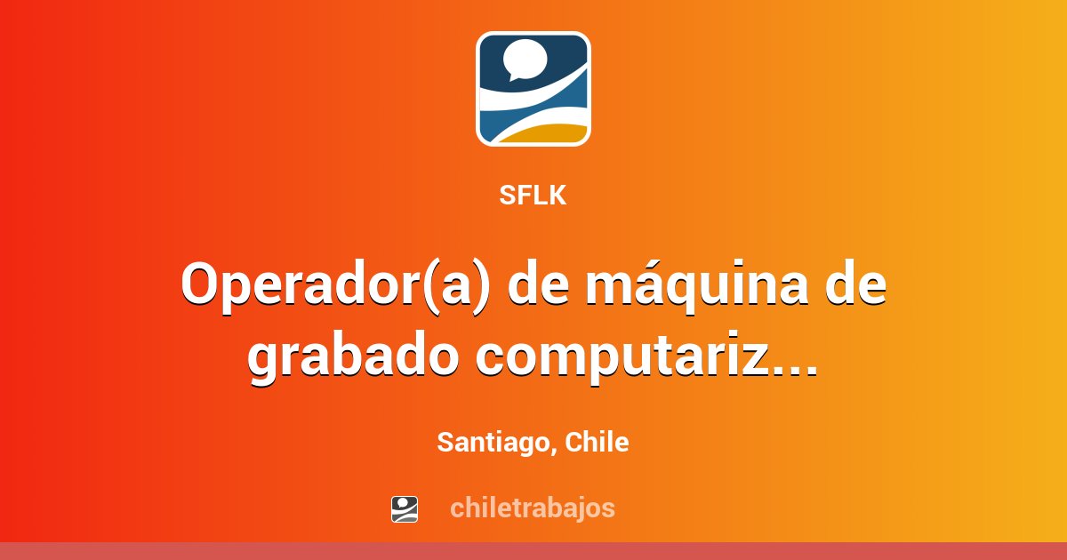 OPERADOR(A) DE MÁQUINA DE GRABADO COMPUTARIZADO Y LÁSER - Santiago ...