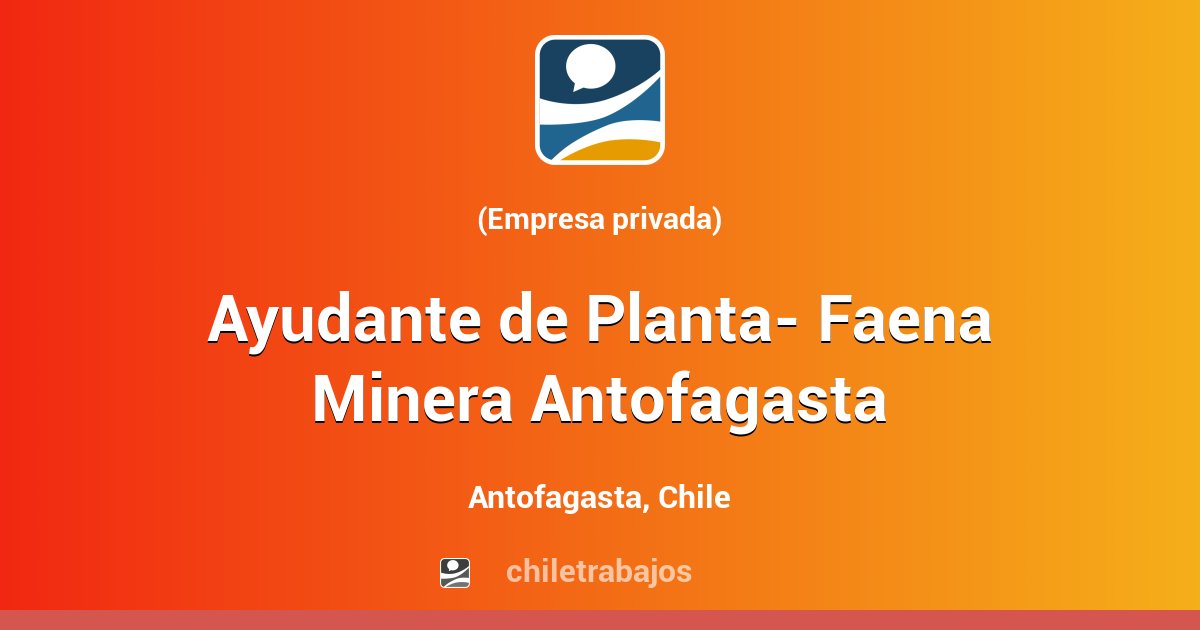 Ayudante de Planta- Faena Minera Antofagasta - Antofagasta | Chiletrabajos