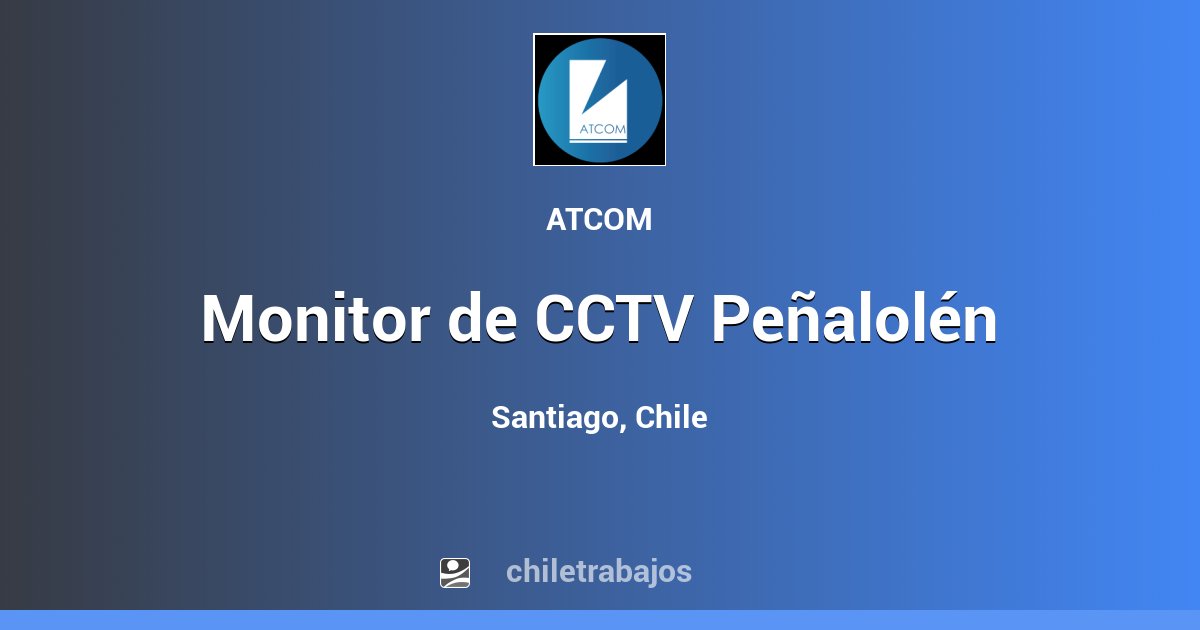 Monitor de CCTV Peñalolén - Santiago | Chiletrabajos