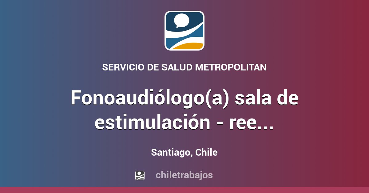 FONOAUDIÓLOGO(A) SALA DE ESTIMULACIÓN - REEMPLAZO LICENCIA MEDICA - APS ...