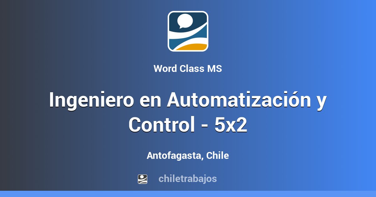 Ingeniero en Automatización y Control - 5x2 - Antofagasta | Chiletrabajos