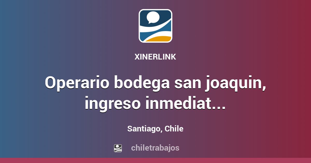 OPERARIO BODEGA SAN JOAQUIN, INGRESO INMEDIATO - Santiago | Chiletrabajos